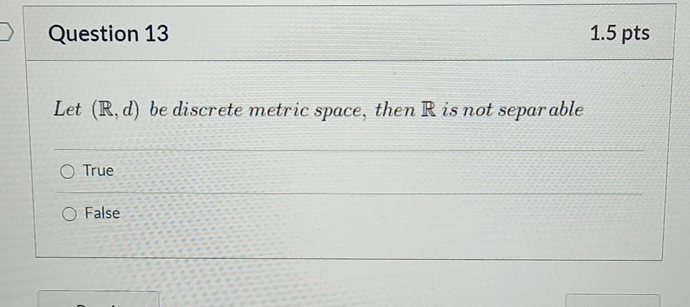 Solved Question 13 1.5 pts Let (R, d) be discrete metric | Chegg.com