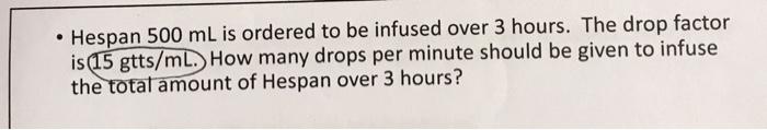 Solved - Hespan 500 mL is ordered to be infused over 3 | Chegg.com