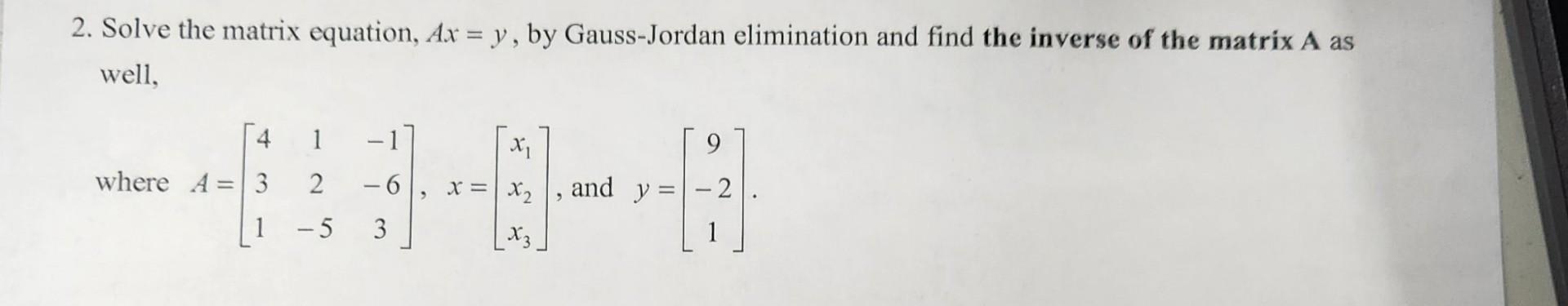 Solved 2 Solve The Matrix Equation Ax Y By Gauss Jordan