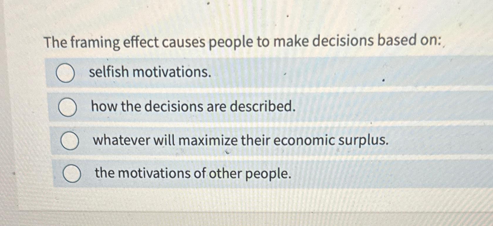 Solved The framing effect causes people to make decisions | Chegg.com