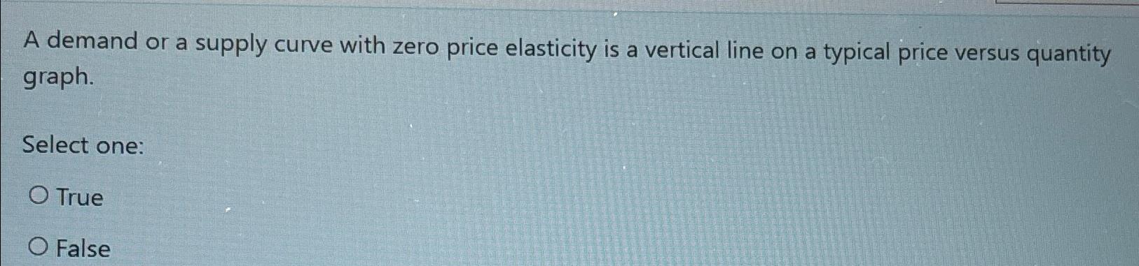 Solved A demand or a supply curve with zero price elasticity | Chegg.com