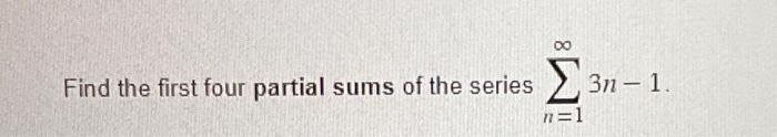 Solved Find the first four partial sums of the series | Chegg.com