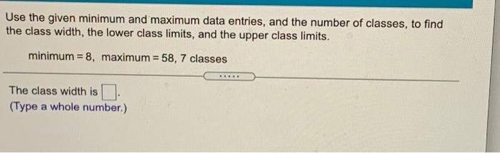 Solved Use the given minimum and maximum data entries, and | Chegg.com