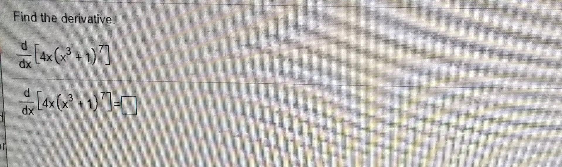 Solved Find the derivative - [4x(x2 +1)] dy [4x(x + 1)]=1 | Chegg.com