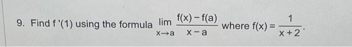 Solved 9. Find f '(1) using the formula lim x-a f(x) - f(a) | Chegg.com