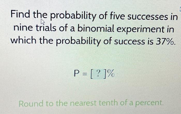 Solved Find the probability of five successes in nine trials | Chegg.com