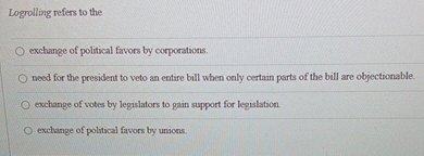 Solved Logrolling refers to theexchange of political favors | Chegg.com