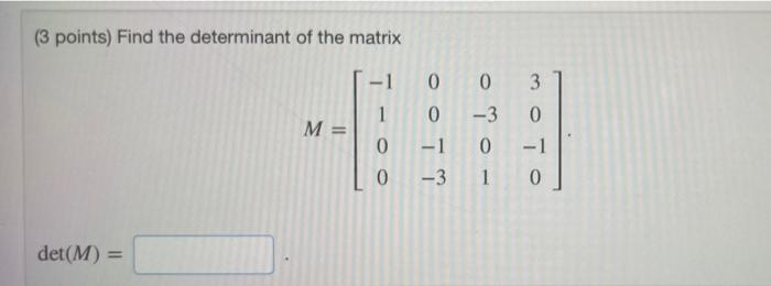 Solved (3 points) Find the determinant of the matrix | Chegg.com