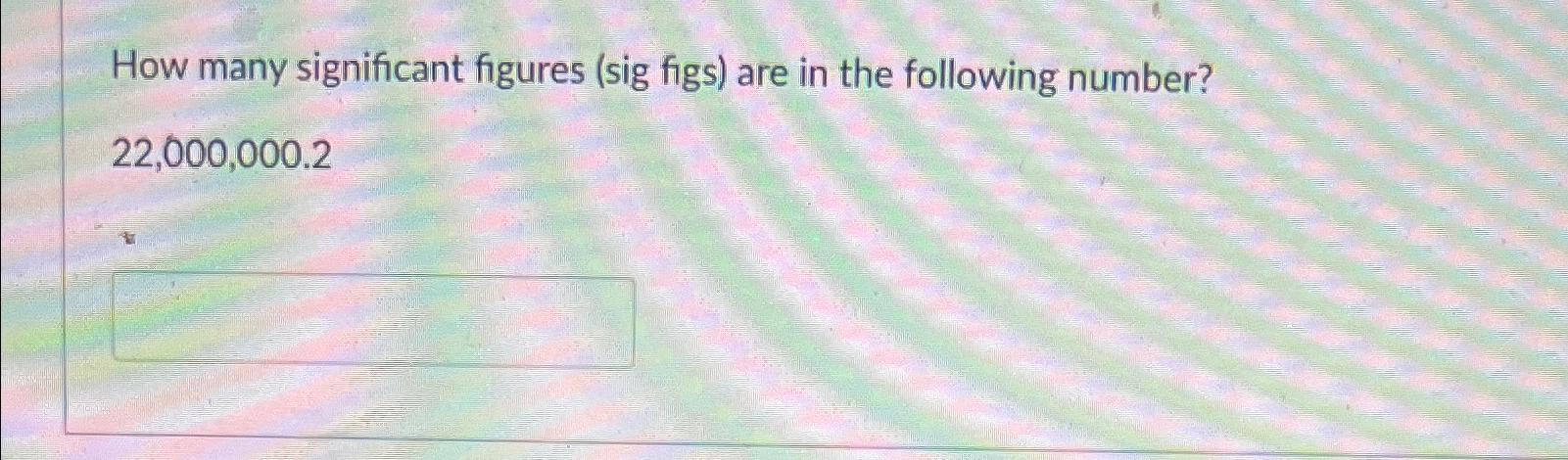 Solved How many significant figures (sig figs) ﻿are in the | Chegg.com