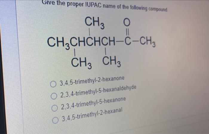 Solved Give the proper IUPAC name of the following compound | Chegg.com
