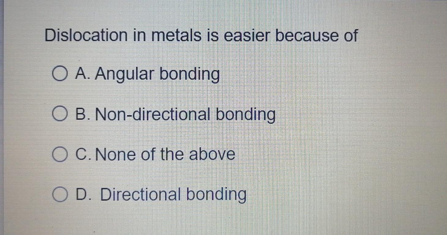 Solved Dislocation in metals is easier because of O A. | Chegg.com
