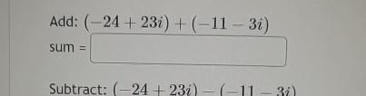 Solved Add: (-24+23i)+(-11-3i)sum =Subtract: | Chegg.com