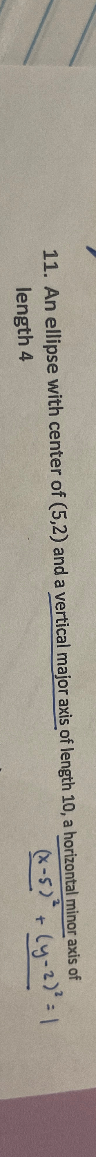 Solved An ellipse with center of (5,2) ﻿and a vertical major | Chegg.com