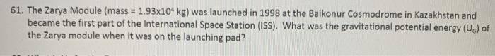 Solved 61. The Zarya Module (mass = 1.93x104 kg) was | Chegg.com