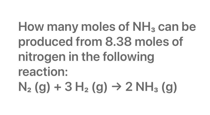 Solved How many moles of NH3 can be produced from 8.38 moles | Chegg.com