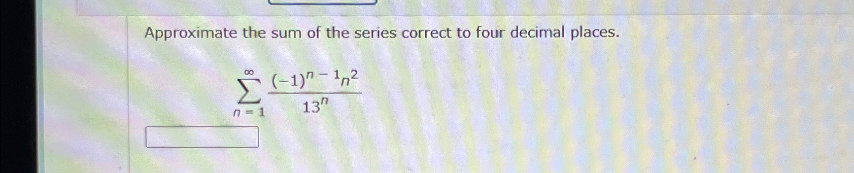 Solved Approximate the sum of the series correct to four | Chegg.com