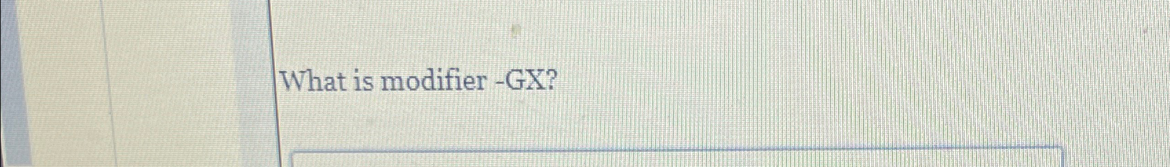 Solved What is modifier -GX? | Chegg.com