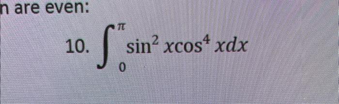 Solved n are even: 10. ∫0πsin2xcos4xdx | Chegg.com