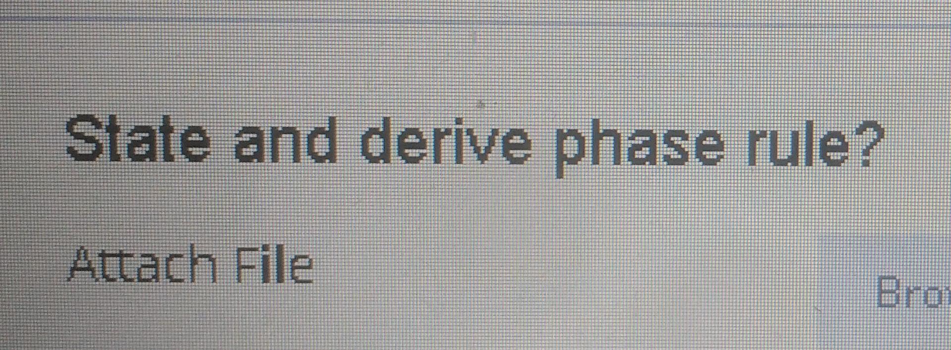 Solved State and derive phase rule? Attach File | Chegg.com