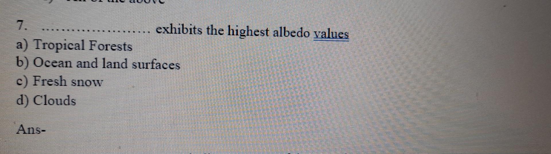 Solved 7. ⋯……………… exhibits the highest albedo values a) | Chegg.com