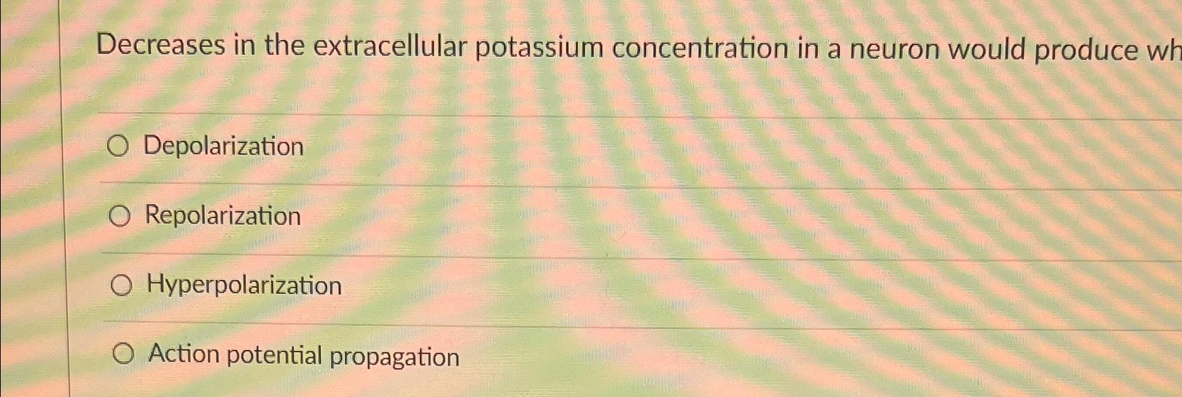 Solved Decreases in the extracellular potassium | Chegg.com