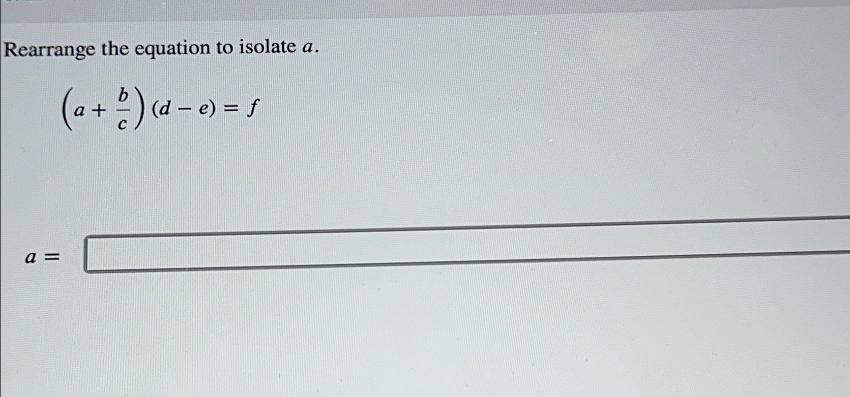 Solved Rearrange the equation to isolate a.(a+bc)(d-e)=fa= | Chegg.com