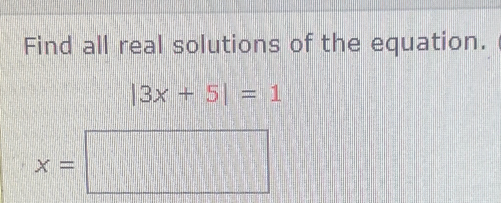 Solved Find all real solutions of the equation.|3x+5|=1x= | Chegg.com