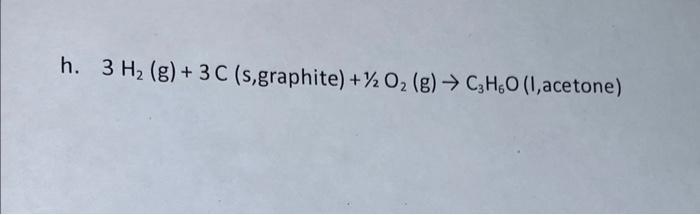 Solved 3H2( g)+3C(s, graphite )+1/2O2( g)→C3H6O(I, acetone ) | Chegg.com