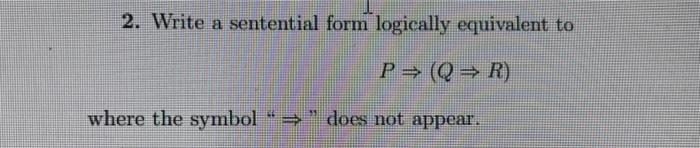Solved 2. Write a sentential form logically equivalent to | Chegg.com