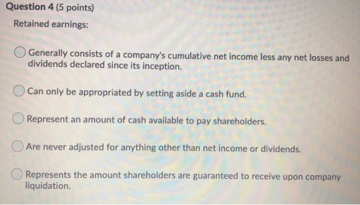 Solved Question 4 (5 points) Retained earnings: Generally | Chegg.com