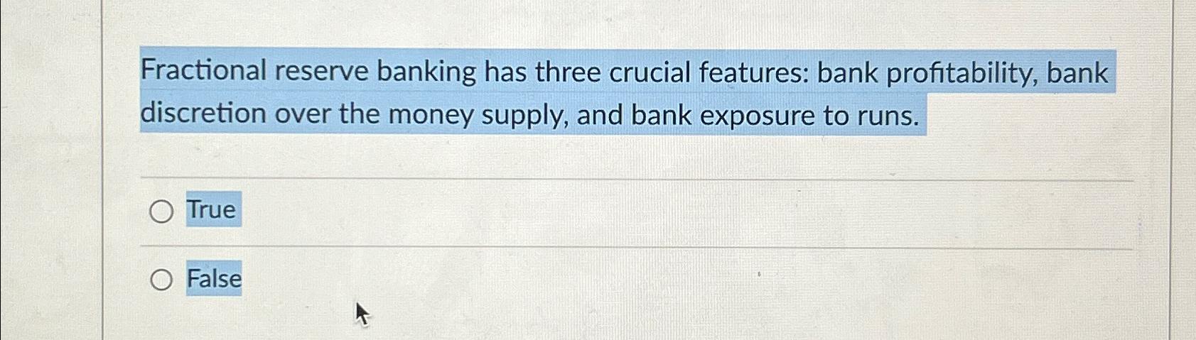 Solved Fractional reserve banking has three crucial | Chegg.com