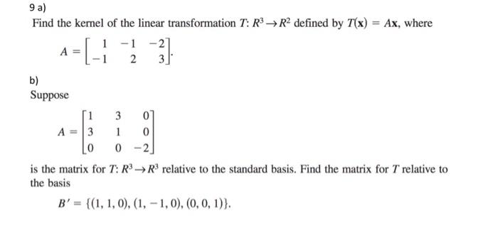 Solved 9 a) Find the kernel of the linear transformation T: | Chegg.com