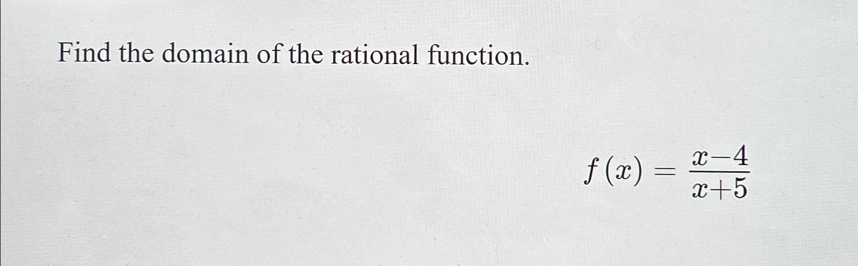 Solved Find the domain of the rational function.f(x)=x-4x+5 | Chegg.com