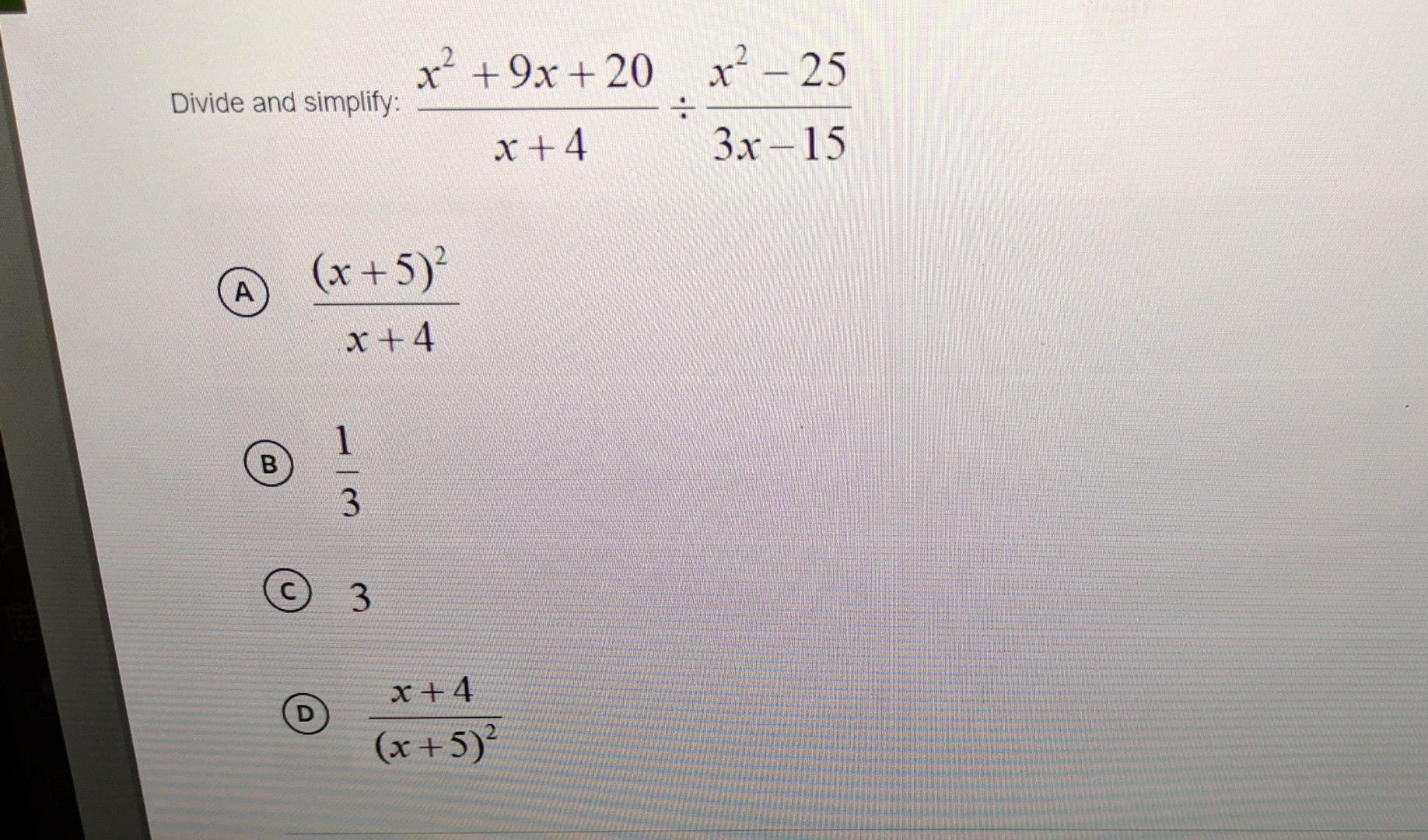 Solved x2 + 9x + 20 x2-25 Divide and simplify: : x +4 3x -15 | Chegg.com