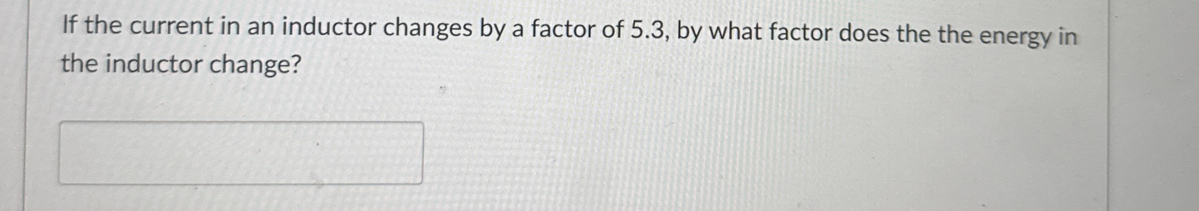 Solved If the current in an inductor changes by a factor of | Chegg.com