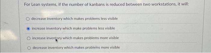 Solved For Lean systems, if the number of kanbans is reduced | Chegg.com