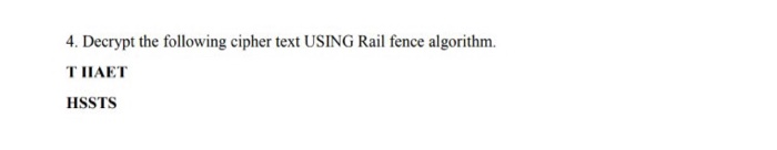 Solved 4. Decrypt the following cipher text USING Rail fence | Chegg.com