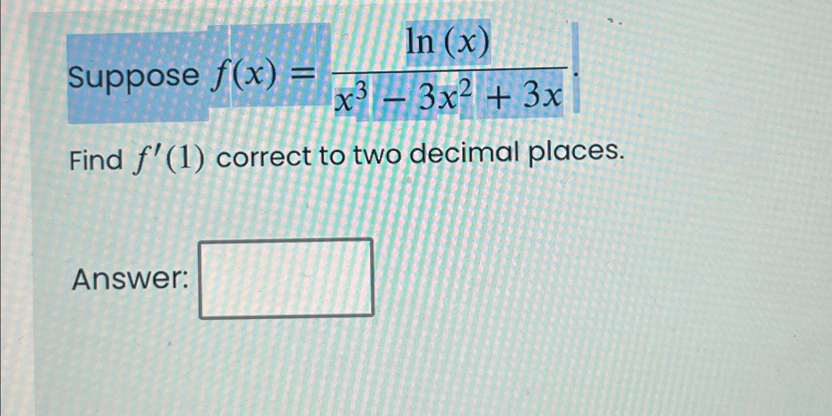 Solved suppose f(x)=ln(x)x3-3x2+3xFind f'(1) ﻿correct to two | Chegg.com