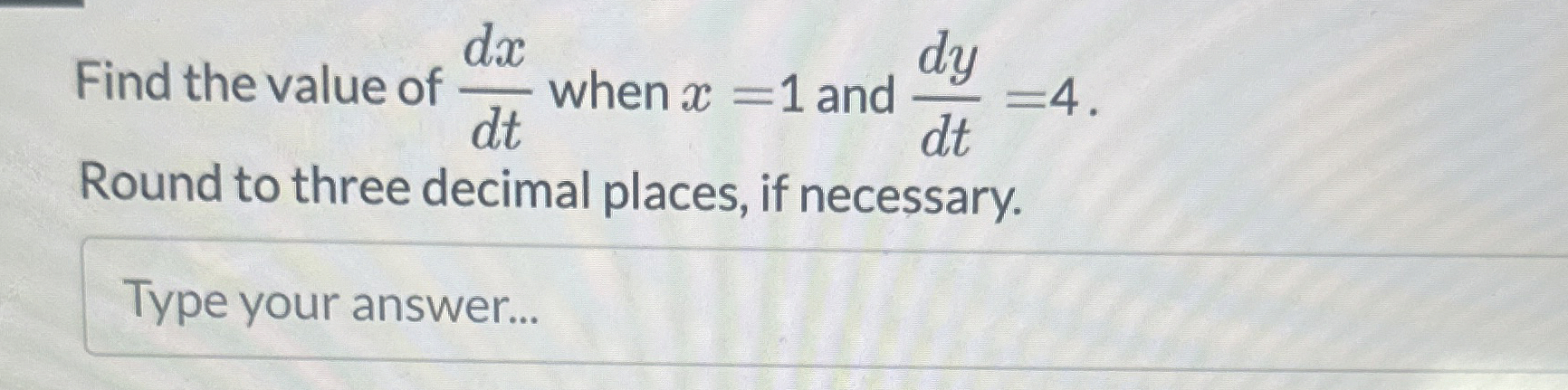 Solved Find the value of dxdt ﻿when x=1 ﻿and dydt=4.Round to | Chegg.com