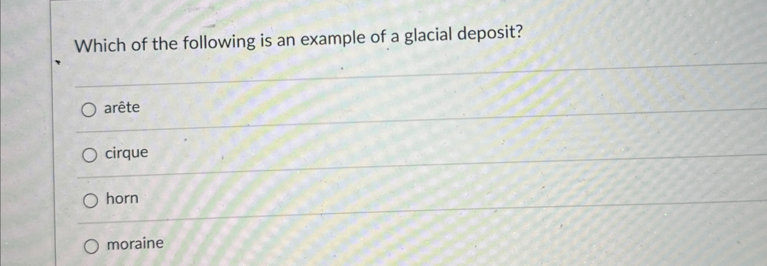 Solved Which of the following is an example of a glacial | Chegg.com