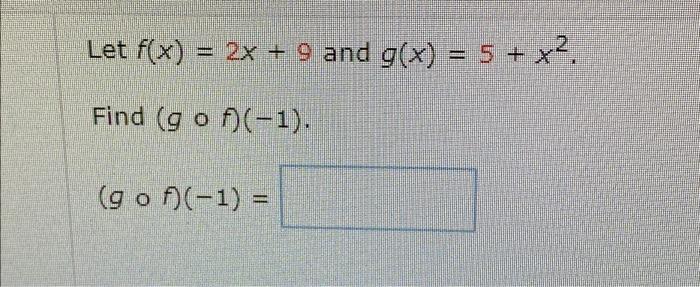 Solved Let f(x) = 2x + 9 and g(x) = 5 + x². Find (g o | Chegg.com