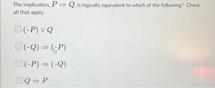 Solved The implication, P⇒ Q, is logically equivalent to | Chegg.com