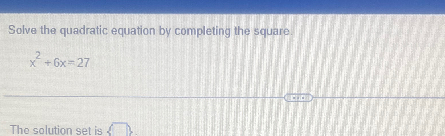 Solved Solve the quadratic equation by completing the | Chegg.com
