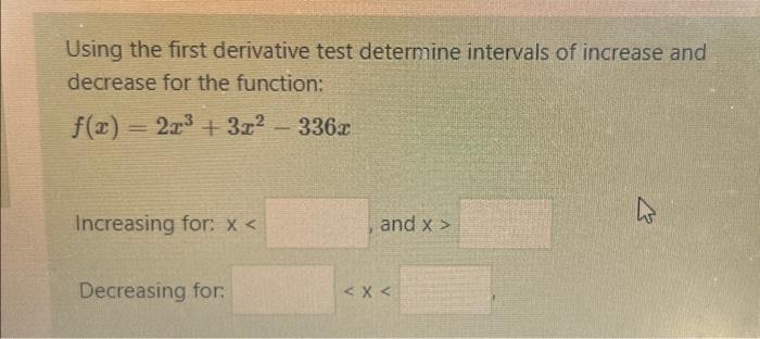 Solved Using the first derivative test determine intervals | Chegg.com