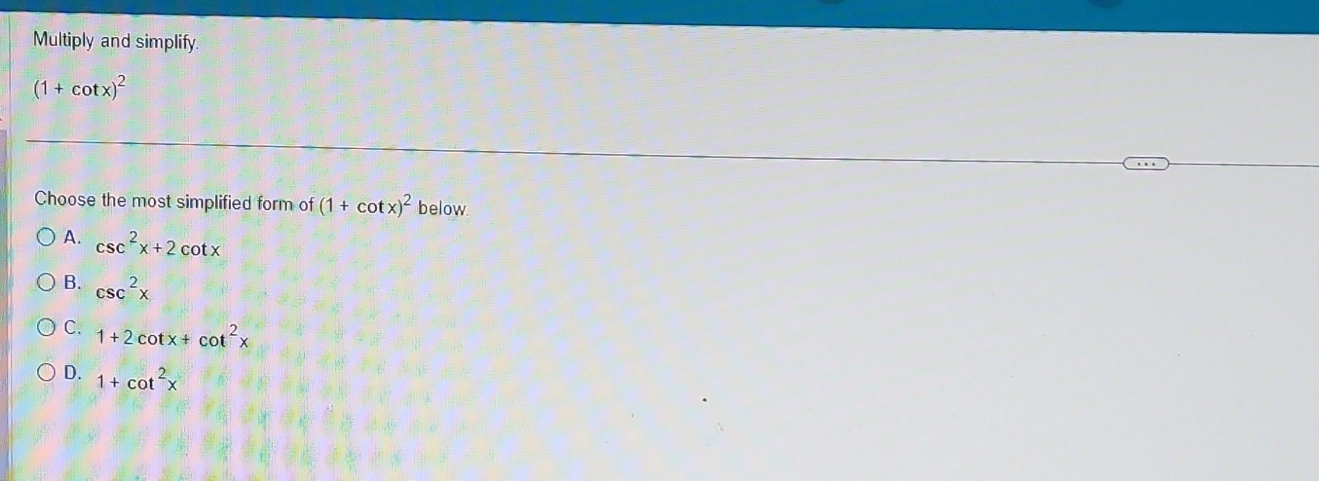 Solved Multiply and simplify. (1+cotx)2 Choose the most | Chegg.com
