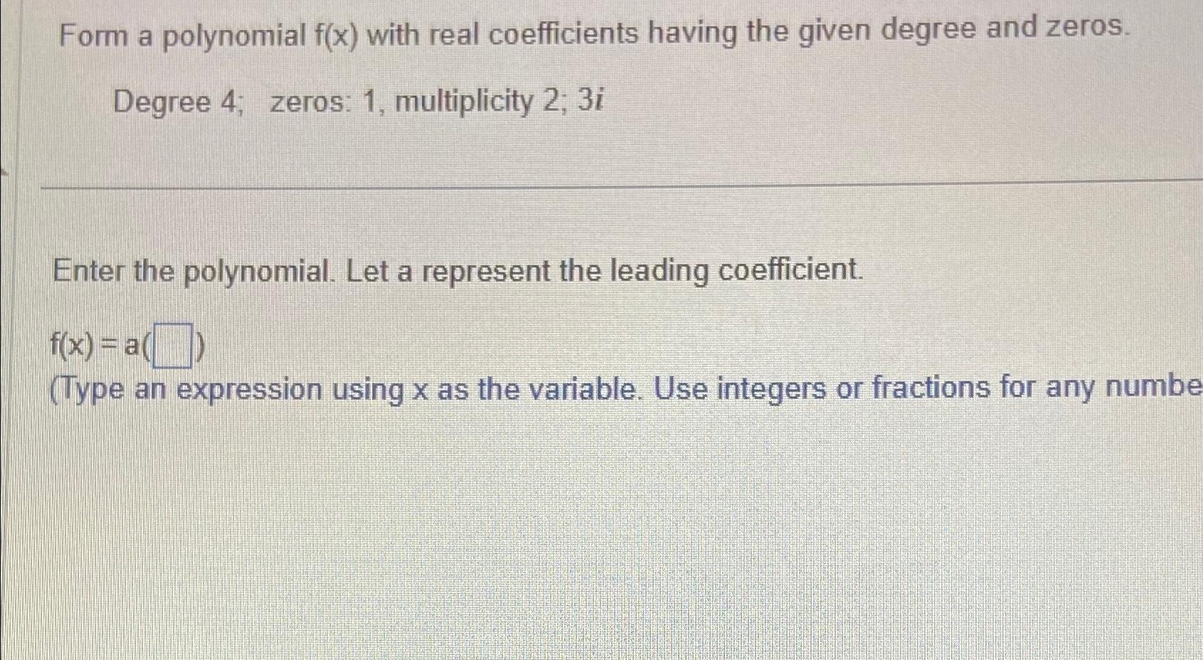 Solved Form a polynomial f(x) ﻿with real coefficients having | Chegg.com