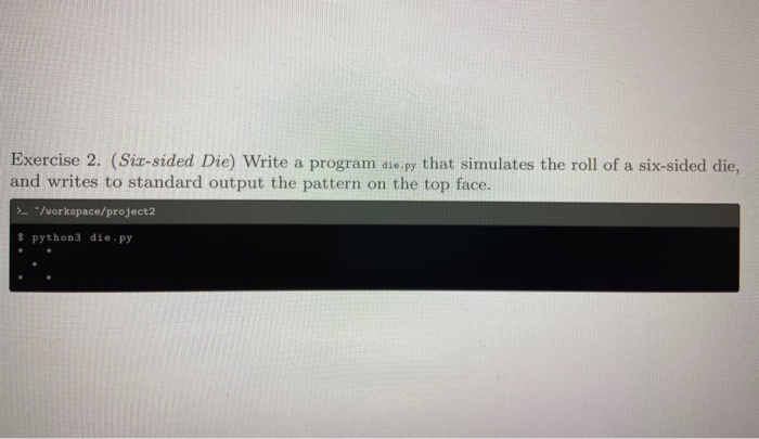 Solved Exercise 2. (Six-sided Die) Write a program die.py | Chegg.com