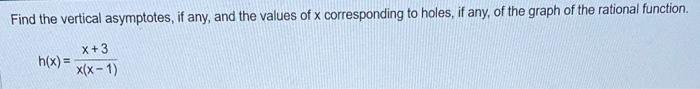 Solved Find the vert asymptote, if any, & the values of x | Chegg.com