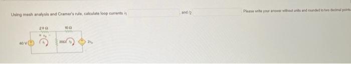 Solved and 2 Using mesh analysis and Cramer's rule calculate | Chegg.com