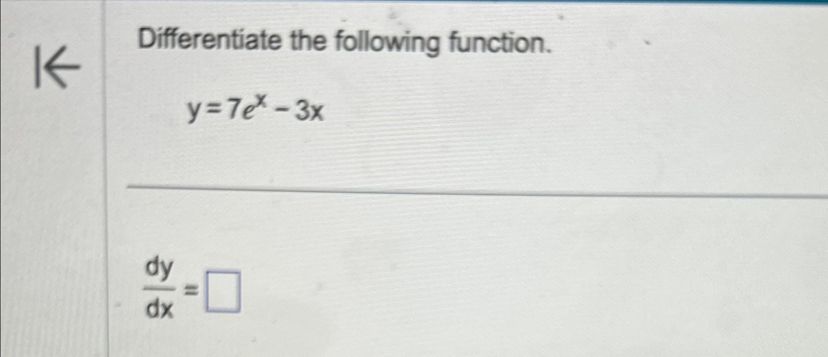 Solved Differentiate the following function.y=7ex-3xdydx= | Chegg.com
